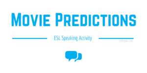 Movie Predictions - ESL Speaking Activities for Kids & Adults - ESL Expat
