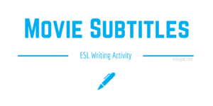 Movie Subtitles - ESL Writing Activities for Kids & Adults - ESL Expat