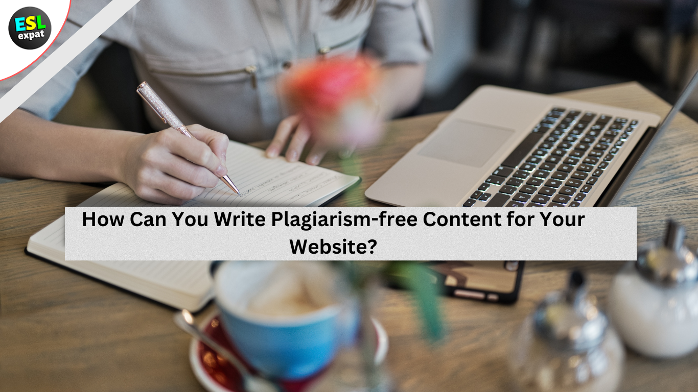 How Can You Write Plagiarism-Free Content for Your Website? - ESL Expat